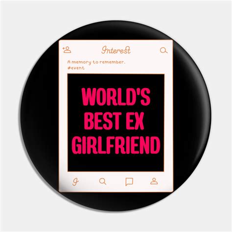 Worlds Best Ex Girlfriend Worlds Best Ex Girlfriend Pin Teepublic