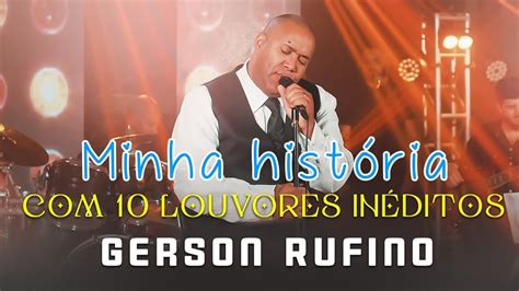 GersonRufinoOficial DVD MINHA HISTÓRIA 10 LOUVORES INÉDITOS