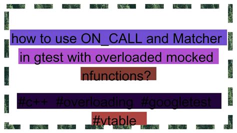 How To Use Oncall And Matcher In Gtest With Overloaded Mocked Nfunctions Youtube