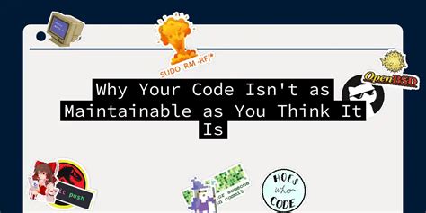 Why Your Code Isnt As Maintainable As You Think It Is Hemaks Expert Tutorials And Code