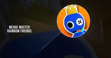 Merge Master Rainbow Friends I Pc Ve Macte İndir And Oyna Emülatör