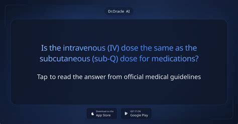 Is The Intravenous Iv Dose The Same As The Subcutaneous Sub Q Dose For Medications