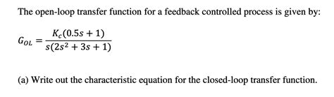 Solved The Open Loop Transfer Function For A Feedback Chegg