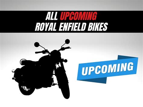 All The Upcoming Royal Enfield Bikes Motoroctane