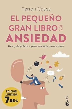 El pequeño gran libro de la ansiedad Una guía práctica para vencerla