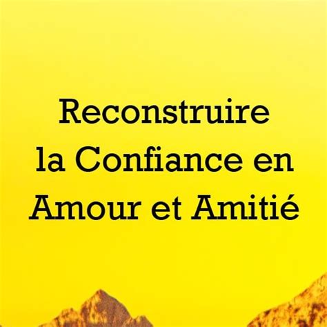 Reconstruire La Confiance En Amour Et Amitié Conseils Et Étapes