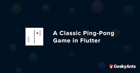 A Classic Ping Pong Game In Flutter Geekyants Geekyants