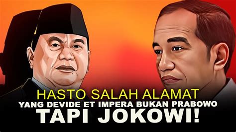 HASTO SALAH ALAMAT YANG DEVIDE ET IMPERA BUKAN PRABOWO TAPI JOKOWI
