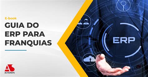 Guia ERP conheça as vantagens do sistema ERP que proporciona excelentes resultados para franquias