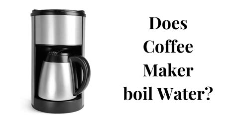 Does Coffee Maker Boil Water Optimal Brewing Conditions