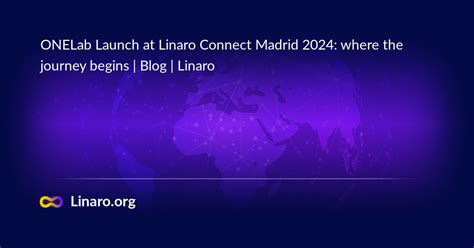 Onelab Launch At Linaro Connect Madrid 2024 Where The Journey Begins Blog Linaro