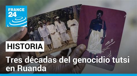 A 30 Años Del Genocidio Tutsi En Ruanda Historia