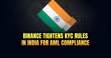 Binance Tightens Kyc Rules In India For Aml Compliance
