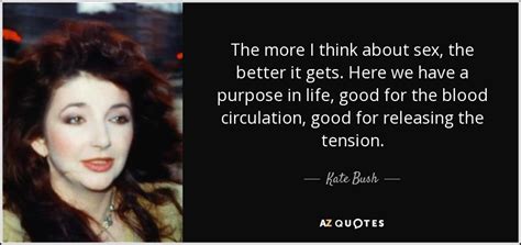 Kate Bush Quote The More I Think About Sex The Better It Gets