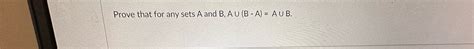 Solved Prove That For Any Sets A And Ba∪b Aa∪b