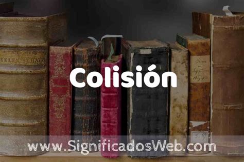 Definición De Colisión Que Es 5 Ejemplos Tipos Y Para Que Sirve