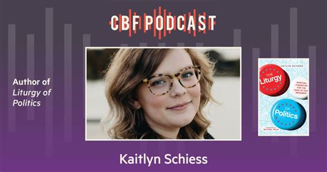 Kaitlyn Schiess The Liturgy Of Politics Cbfblog