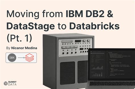 Migrating Ibm Db2 And Datastage To Databricks — Sunnydata Sunnydata