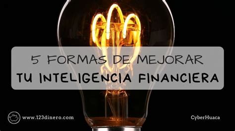 La Inteligencia Financiera No Es Un Don Que Ganamos Al Nacer Y Que Mantenemos De Por Vida Sin Ha