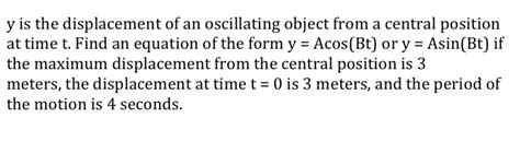 solved y is the displacement of an oscillating object from a