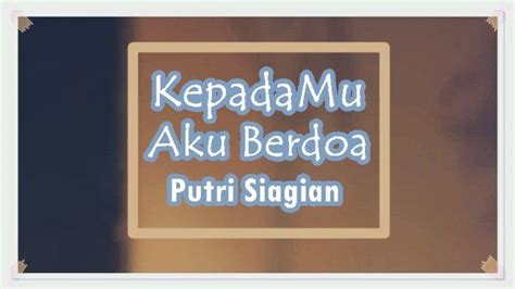 Lirik Lagu KepadaMu Aku Berdoa Putri Siagian Tribunmanado Co Id