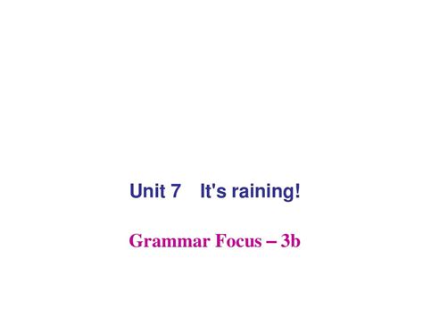 Unit 7 Its Raininggrammar Focus 3b最新教学课件 新版人教新目标版七年级下word文档在线阅读与下载