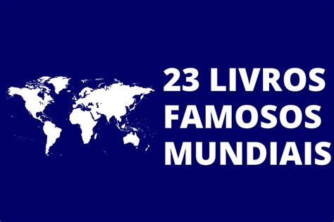 Livros Mais Famosos Do Mundo Os 23 Livros Famosos Mundialmente Que
