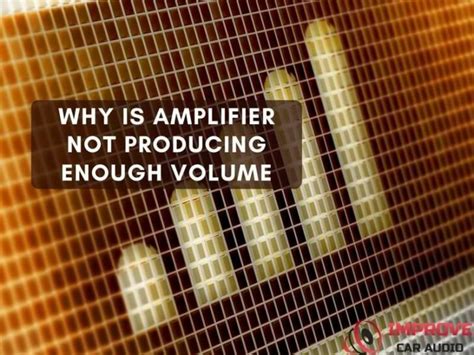 Why Is My Amplifier Not Producing Enough Volume Improvecaraudio Com