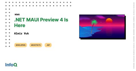 NET MAUI Preview 4 Is Here InfoQ
