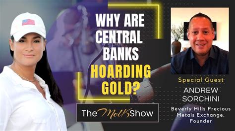 Mel K And Andrew Sorchini Why Are Central Banks Hoarding Gold 2 10