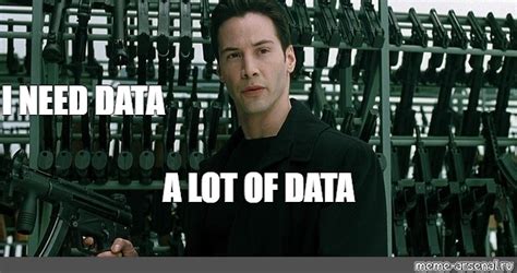 Meme I Need Data A Lot Of Data All Templates Meme