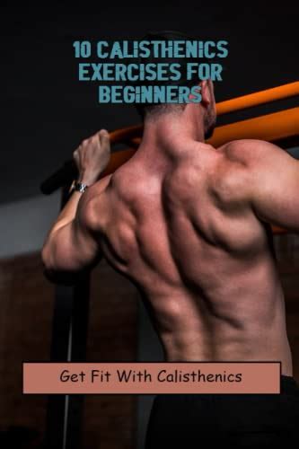 10 Calisthenics Exercises For Beginners Get Fit With Calisthenics By