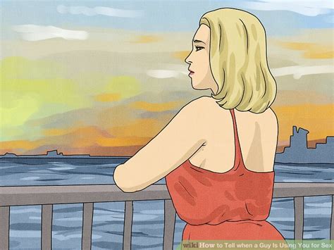 Ways To Tell When A Guy Is Using You For Sex WikiHow