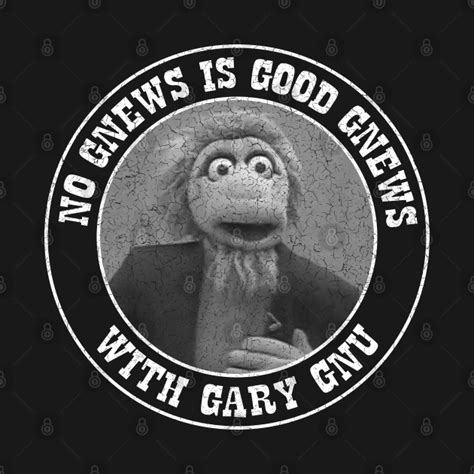 No Gnews Is Good Gnews With Gary Gnu The Great Space Coaster Gary Gnu T Shirt Teepublic