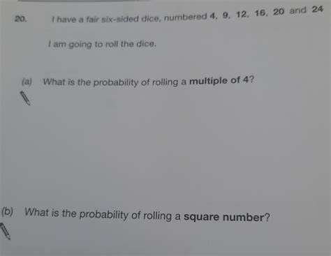 Solved 20 I Have A Fair Six Sided Dice Numbered 4 9 12 16 20 And