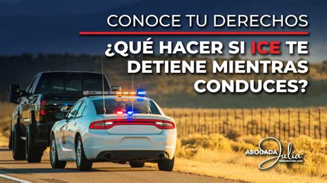 Conoce Tus Derechos ¿qué Hacer Si Ice Te Detiene Mientras Conduces