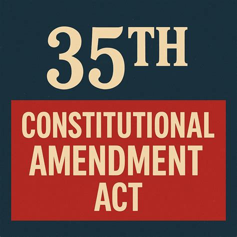 35th Constitutional Amendment Act An Educational Platform
