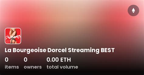 La Bourgeoise Dorcel Streaming Best Collection Opensea