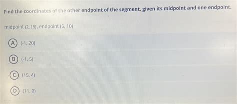 Solved Find The Coordinates Of The Other Endpoint Of The Segment