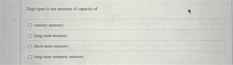 Solved Digit Span Is One Measure Of Capacity Ofsensory