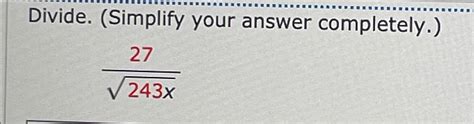 Solved Divide Simplify Your Answer Completely X Chegg