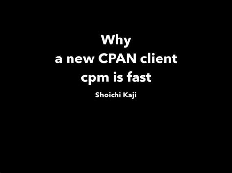 Why A New Cpan Client Cpm Is Fast Ppt