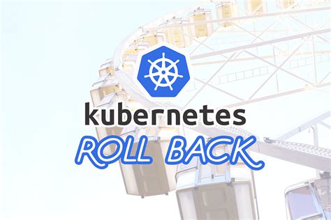 How To Roll Back Undo A Deployment In Kubernetes With Kubectl By