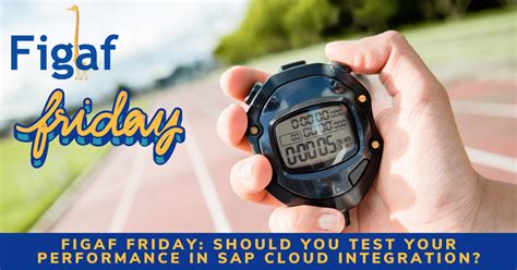 Figaf Friday Should You Performance Test Your Sap Cloud Integration