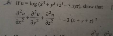5 If Ulogx3y3z3−3xyz Show That∂x2∂2u ∂y2∂2u ∂z2∂2u −3xyz−2