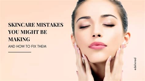 Skincare Mistakes You Might Be Making And How To Fix Them
