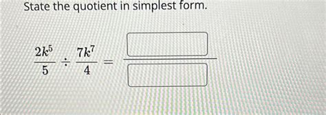 Solved State The Quotient In Simplest Form 2k55÷7k74
