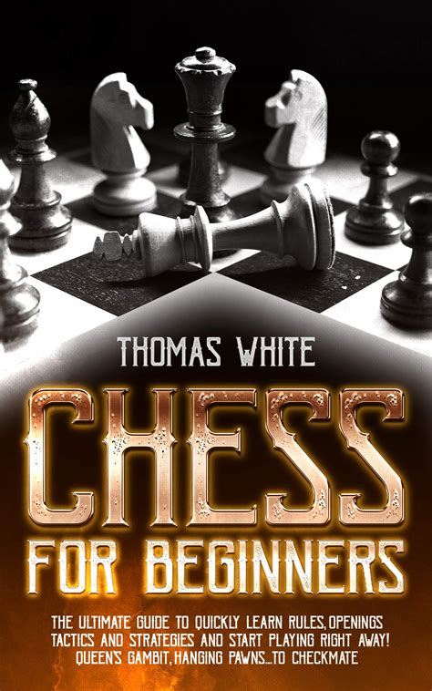 Chess For Beginners The Ultimate Guide To Quickly Learn Rules