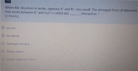 Solved When Kbr Dissolves In Water Aqueous K And Br Ions