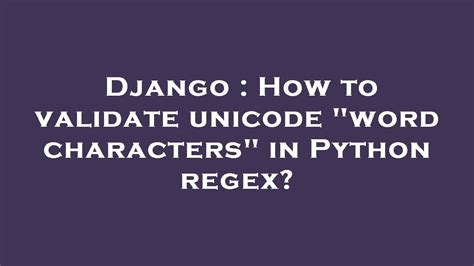 Django How To Validate Unicode Word Characters In Python Regex Youtube